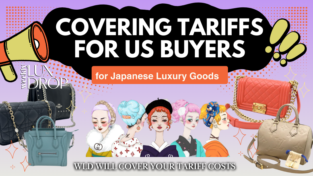 Covering Tariffs for US Buyers for Japanese Luxury Goods – Weekly Lux Drop