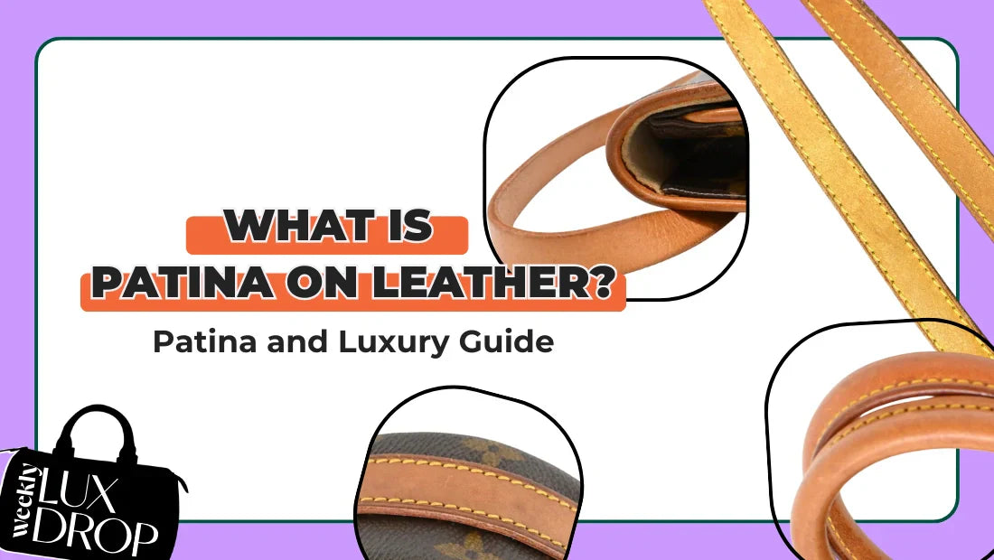 What is Patina on Leather? Luxury Guide on Patina – Weekly Lux Drop
